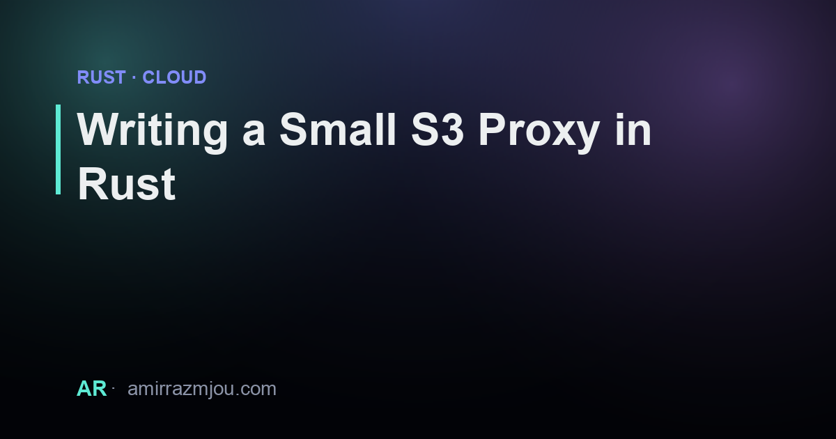 Writing a Small S3 Proxy in Rust – Amir Razmjou